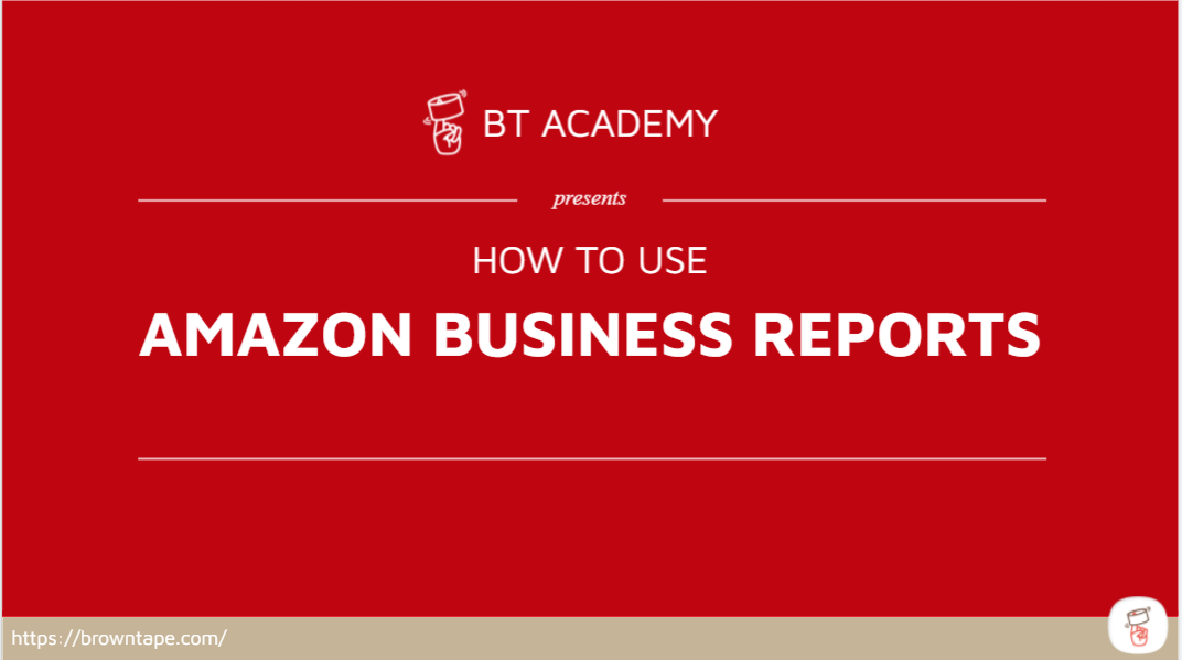 How To Use Amazon Business Reports | BT Seller Academy